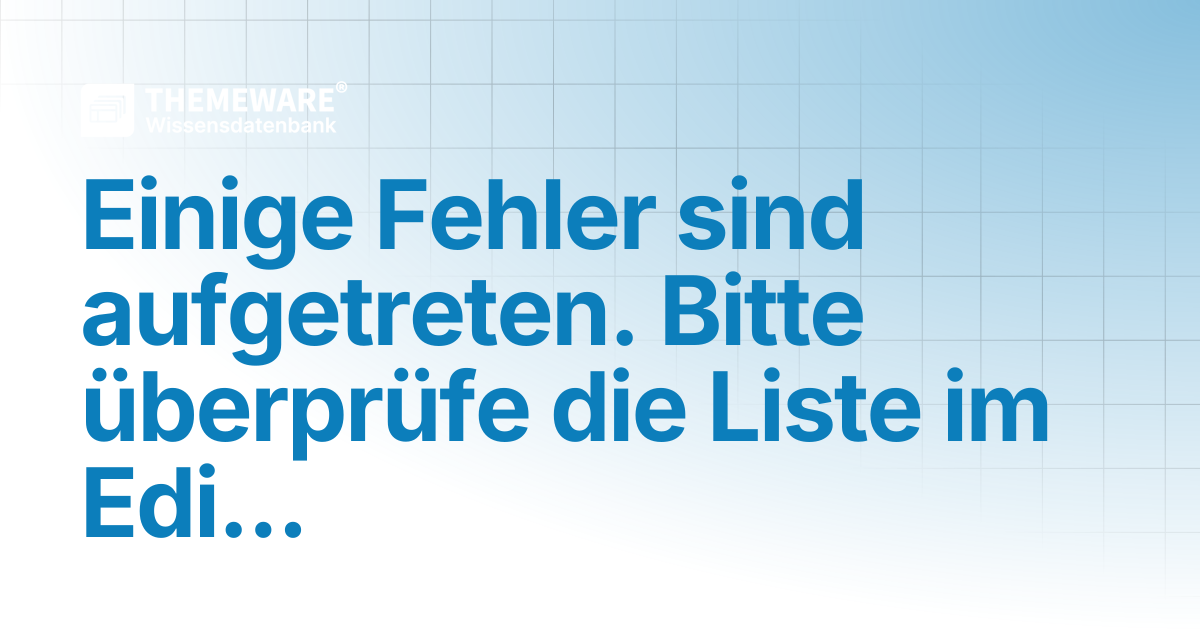 Einige Fehler sind aufgetreten. Bitte überprüfe die Liste im Editor ...