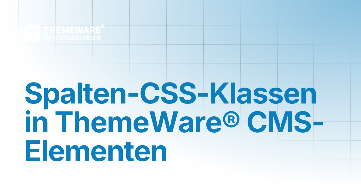 Spalten-CSS-Klassen in ThemeWare® CMS-Elementen | ThemeWare® Wissensdatenbank
