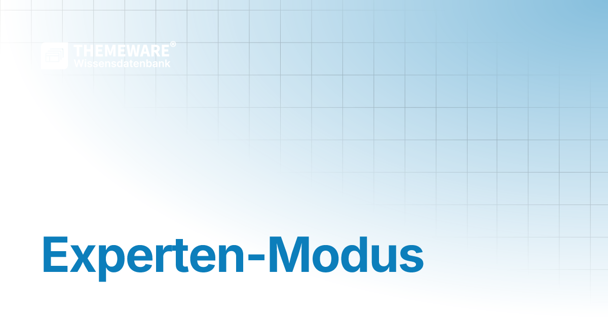 Experten-Modus | ThemeWare® Wissensdatenbank