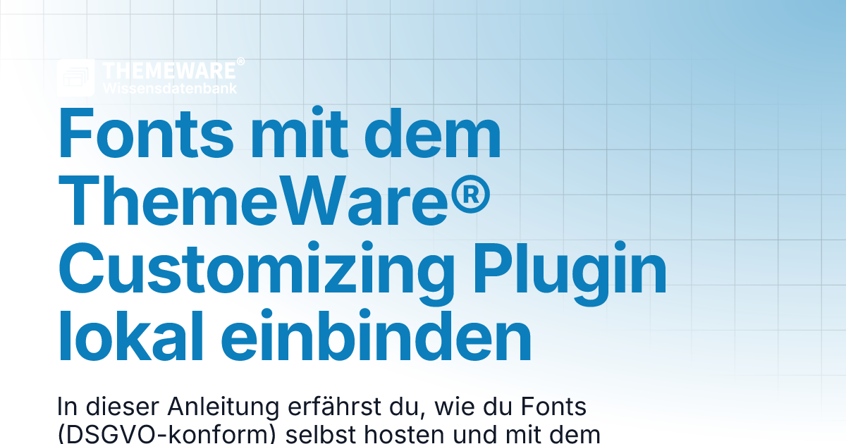 Fonts mit dem ThemeWare® Customizing Plugin lokal einbinden | ThemeWare® Wissensdatenbank