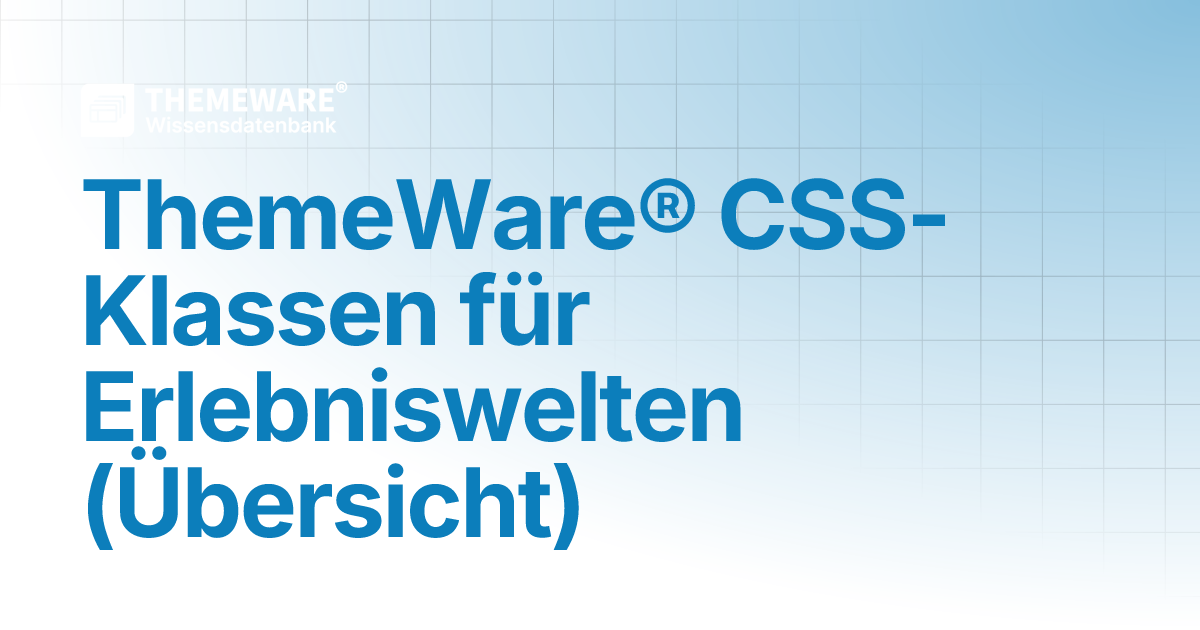 ThemeWare® CSS-Klassen für Erlebniswelten (Übersicht) | ThemeWare® Wissensdatenbank
