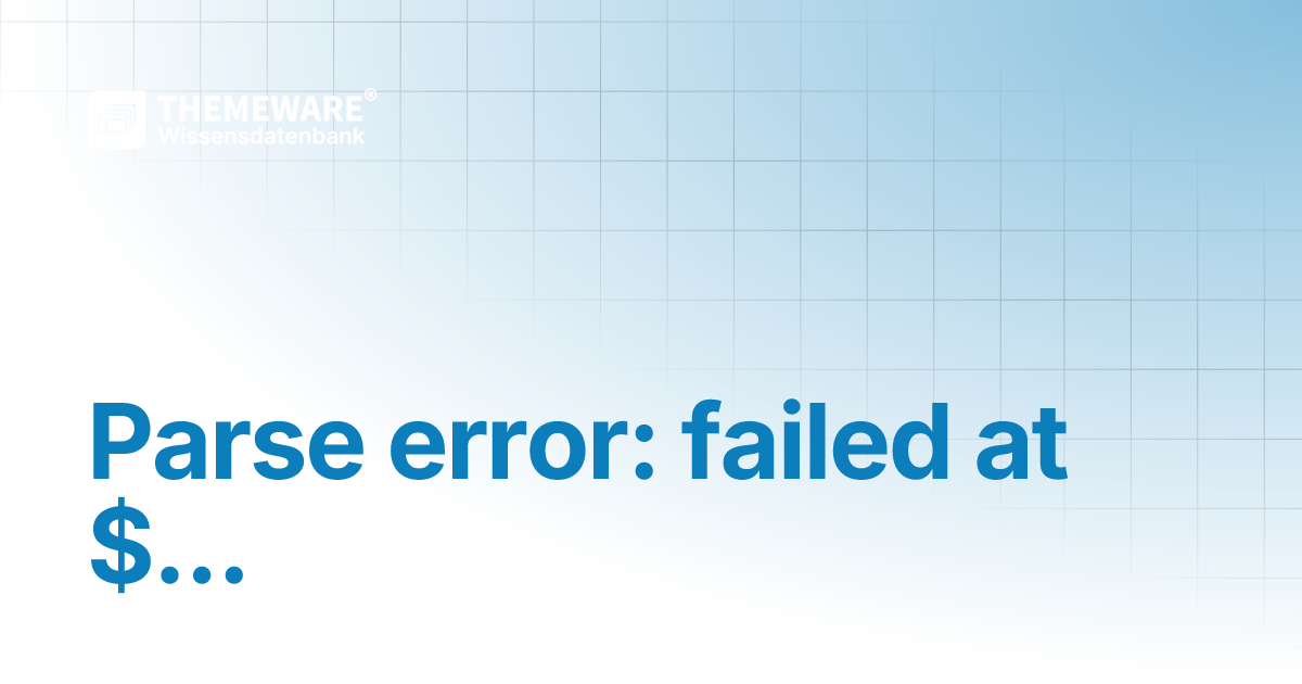 Parse error: failed at $... | ThemeWare® Wissensdatenbank